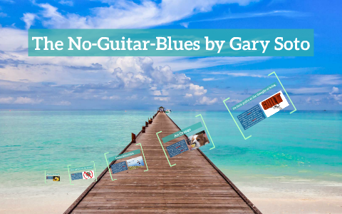 The No-Guitar-Blues by Gary Soto by Melannie Garcia on Prezi