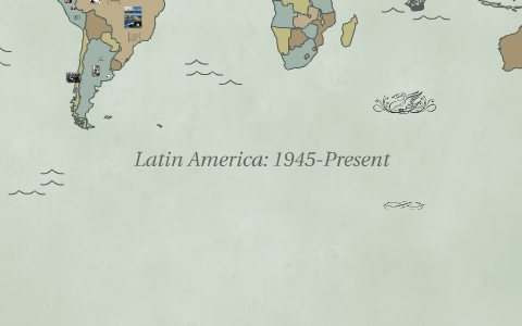 Latin America: 1945-Present by Tom Erickson on Prezi