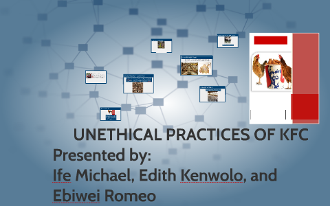 UNETHICAL PRACTICES OF KFC by Michael Ife on Prezi
