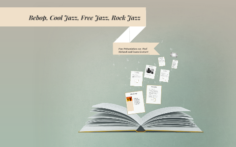 Bebop, Cool Jazz, Free Jazz, Rock Jazz by Laura Kratzert on Prezi