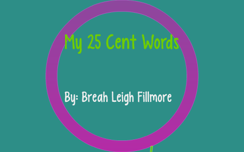 My 25 Cent Words by Breah Fillmore on Prezi