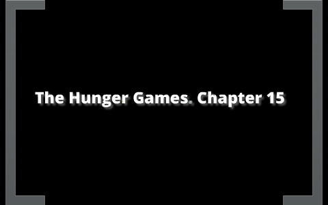 Hunger Games; Chapter 15 by Alanna Carr on Prezi