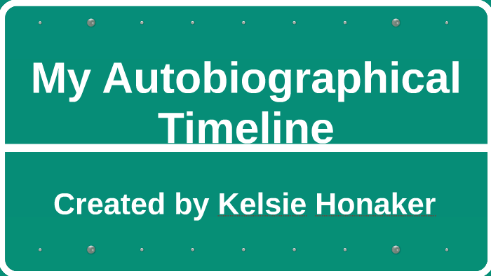 My Autobiographical Timeline by Kelsie Honaker on Prezi
