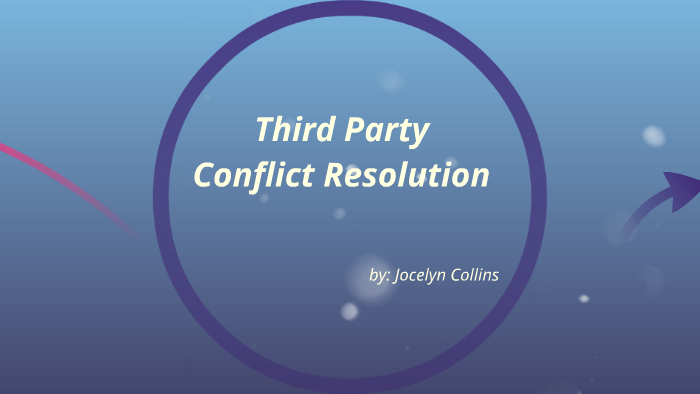 Third Party Conflict Resolution by Jocelyn Collins on Prezi