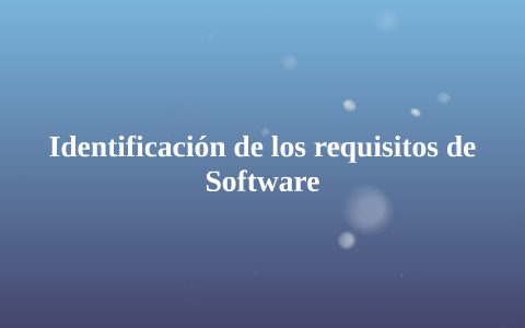 Identificación de los requisitos de software by David Sandoval on Prezi