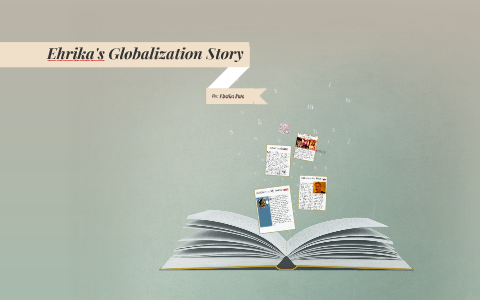 Ehrika's Globalization Story by Ehrika Poje on Prezi