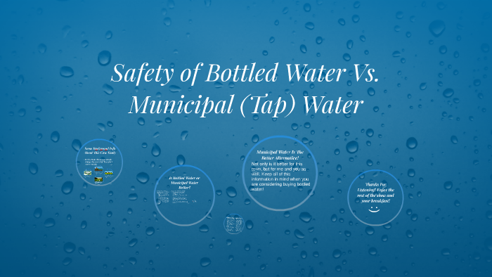 Bottled Water Vs. Municipal (Tap) Water by Ahmed M. on Prezi