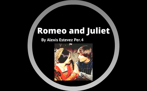 Romeo and Juliet Project by Alexis Estevez on Prezi