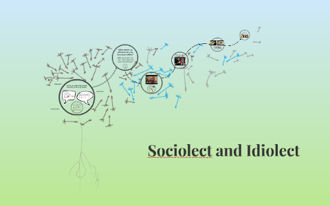 Sociolect and Idiolect by Emily Sayer on Prezi