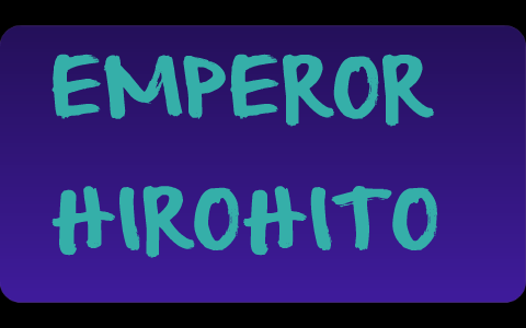 EMPEROR HIROHITO by hannah sasser on Prezi