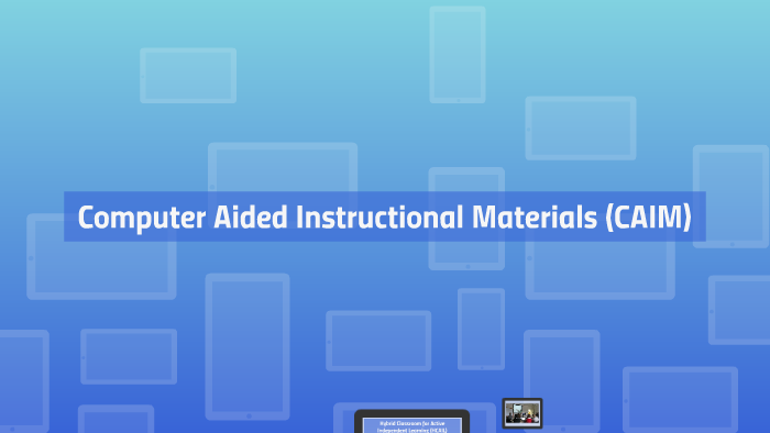 Computer Aided Instructional Materials (CAIM) by Karen May Basut on Prezi