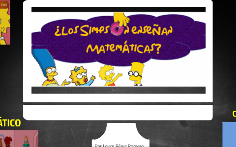 LAS MATEMÁTICAS Y LOS SIMPSON by LAURA PÉREZ on Prezi