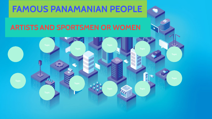 FAMOUS PANAMANIAN PEOPLE by Francisco Castillo Chen on Prezi