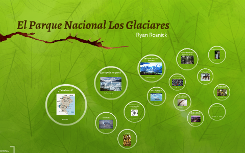 El Parque Nacional Los Glaciares by Ryan Rosnick on Prezi