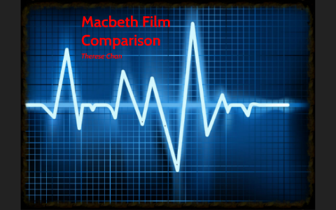 Macbeth Film Comparison by Therese Chan on Prezi