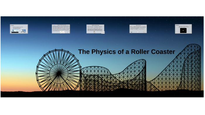 The Physics of a Roller Coaster by arnika choudhury on Prezi