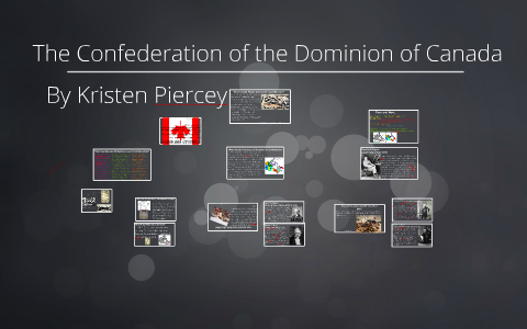 The Confederation of the Dominion of Canada by Kristen Piercey on Prezi
