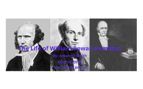 Biography of William Rowan Hamilton by Amanda Smith on Prezi