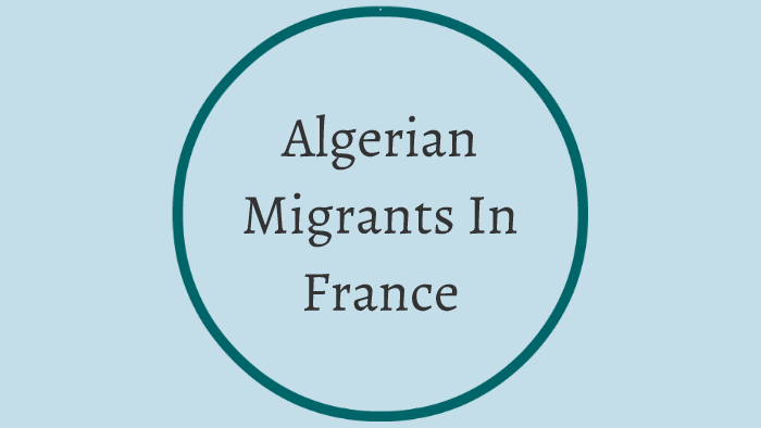 Migration in Modern France and Algerian by Carley Reinhard on Prezi