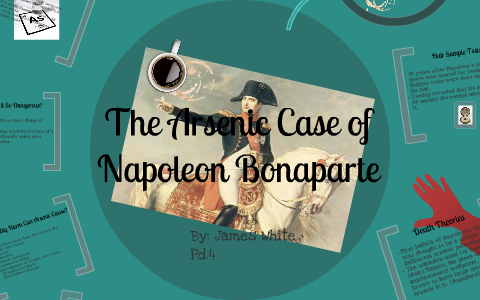 Arsenic Case of Napoleon by James White on Prezi