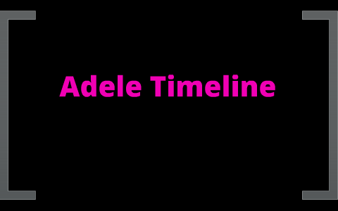 Adele Timeline :D :P by taylor petrellla on Prezi