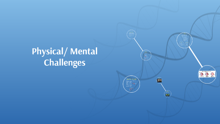 Physical/ Mental Challenges by dana lester on Prezi