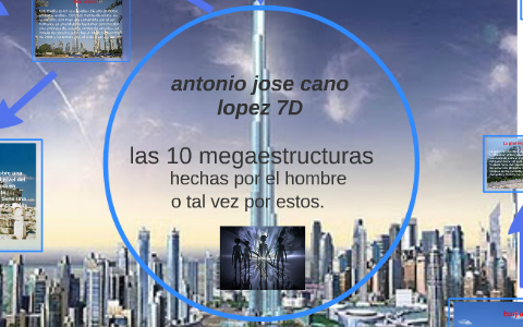 las 10 megaestructuras by antonij canol on Prezi