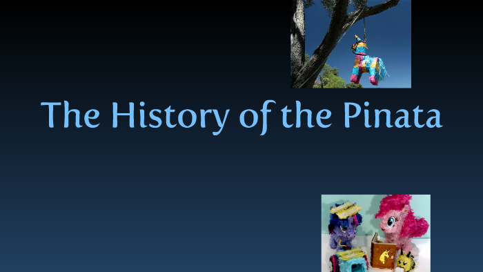 The History of the Pinata by Brandi Gomez on Prezi