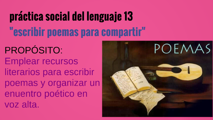 PRACTICA SOCIAL DEL LENGUAJE 13 "escribir poemas para compartir" by ...