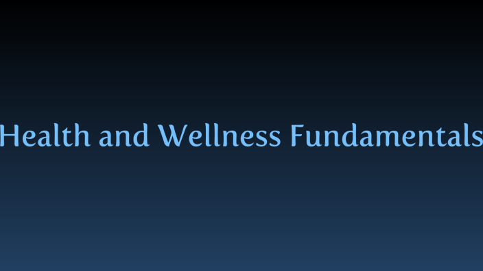 Chapter 1 - Health and Wellness Fundamentals by Jeff Jacobsen on Prezi