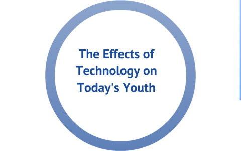 The Effects of Technology on Today's Youth by Elizabeth Enes on Prezi