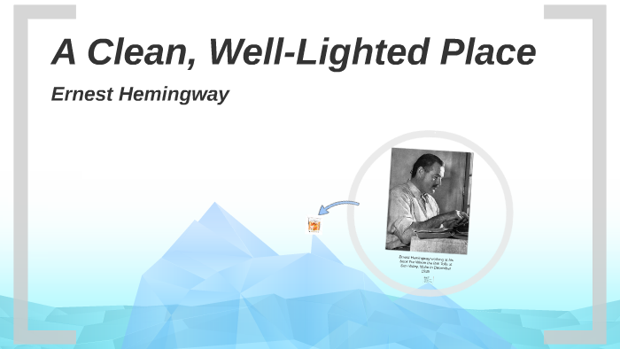 A Clean, Well-Lighted Place by Alexandra Hood on Prezi