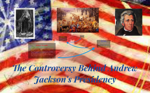 The Controversy Behind Andrew Jackson's Presidency by Nicole Schmalz on ...