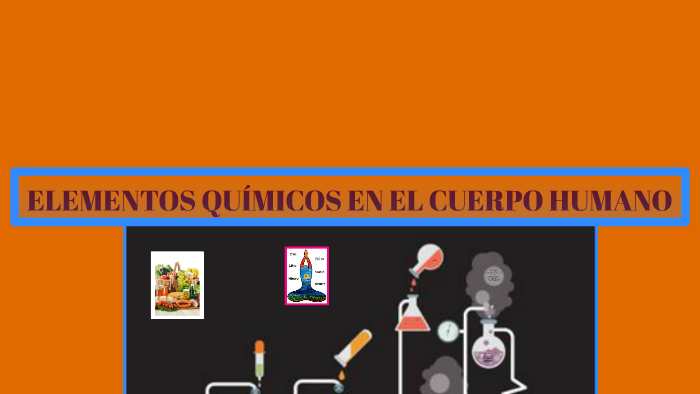 Elementos químicos en el cuerpo humano by Betsy Cavazos on Prezi