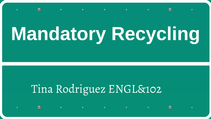 Mandatory Recycling by Tina Rodriguez on Prezi