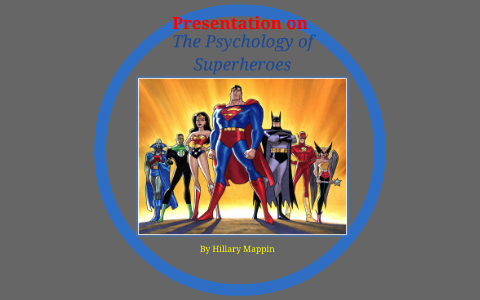 Presentation on The Psychology of Superheroes by Hillary Mappin on Prezi