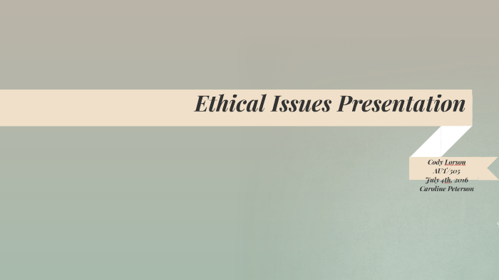 Ethical Issues Presentation by Cody Lorson on Prezi