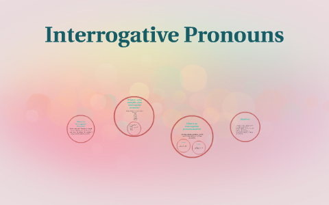 Interrogative Pronouns by Tanja Garner on Prezi