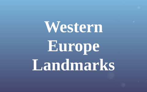 Western Europe Landmarks by Michael Woods on Prezi