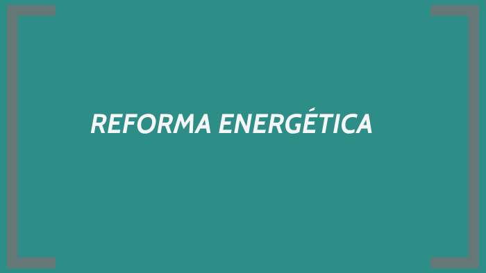 Reforma Energética Ventajas Y Desventajas By Mara Olascoaga On Prezi