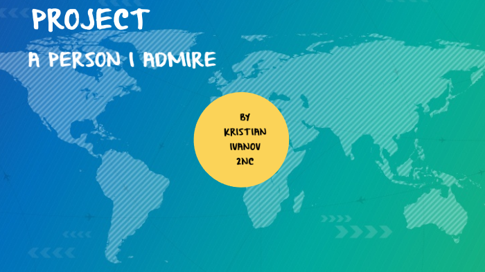 PROJECT A PERSON I ADMIRE by Kristian 17 on Prezi