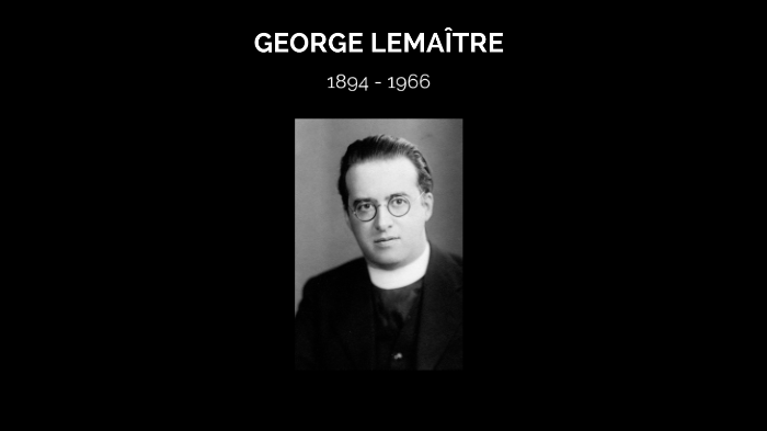 George Lemaitre by Rodolfo Conde on Prezi