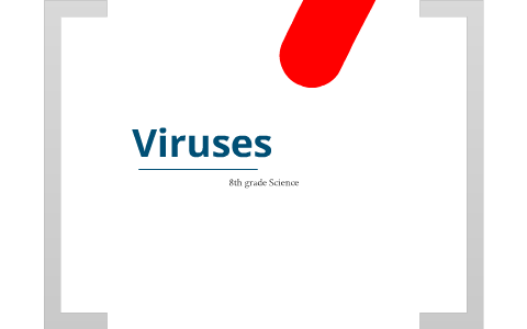 Viruses for 8th Grade Science by Angela Meekey on Prezi