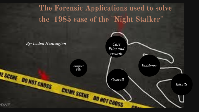 "The Night Stalker" Forensic Case by LADON HUNTINGTON on Prezi