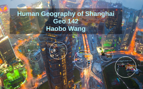 Human Geography of Shanghai by Haobo Wang on Prezi