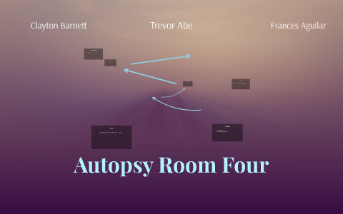 Autopsy Room Four by Trevor Abe on Prezi