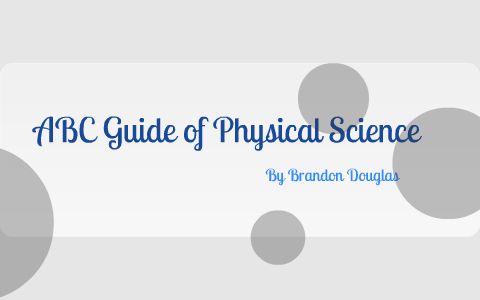 ABC Book of Physical Science by Brandon Douglas on Prezi