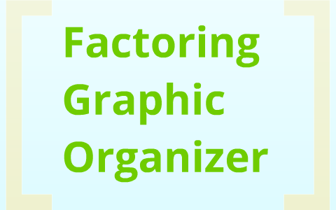 Factoring Graphic Organizer by India Owen on Prezi