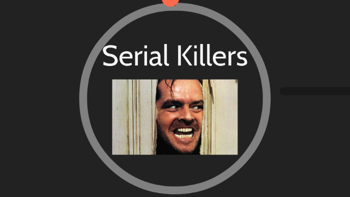 Serial Killers by Alaena Sullivan on Prezi