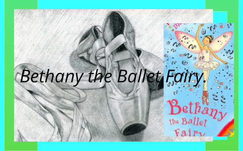 Bethany the ballet fairy by Jessi Josephson on Prezi